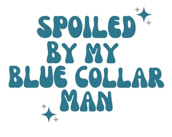 Spoiled by My Blue Collar Man - Etsy