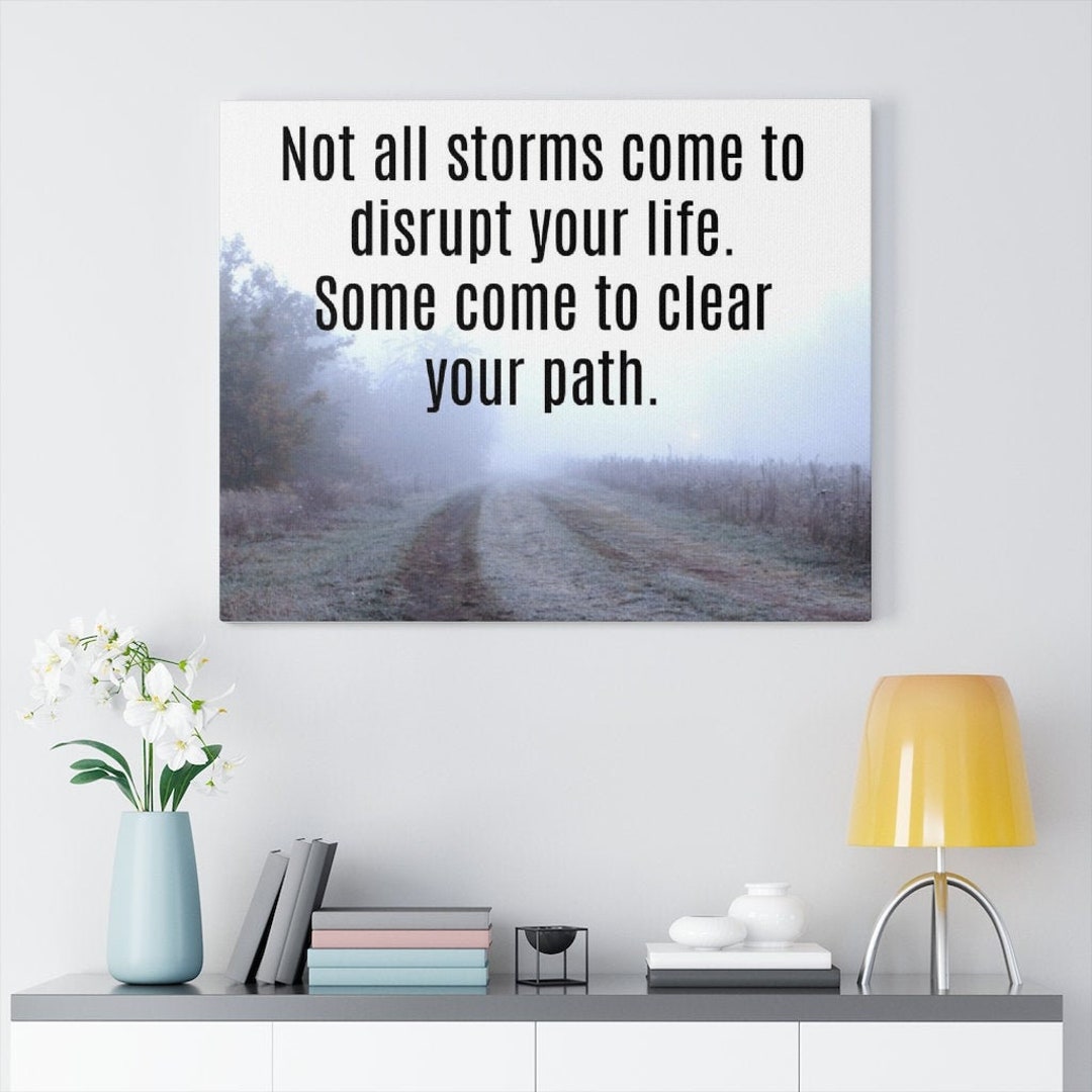 Not All Storms Come to Disrupt Your Life. Some Come to Clear a Path ...