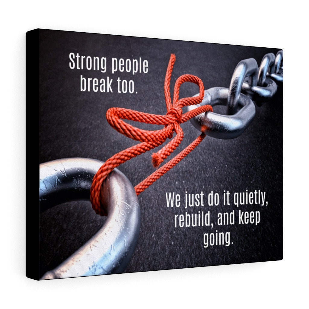 Strong People Break Too. We Just Do It Quietly, Rebuild and Keep Going. Canvas Wall Art ...