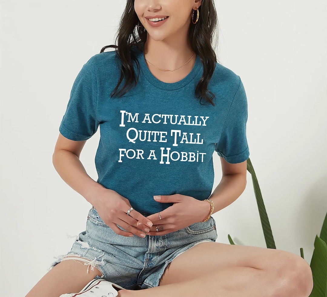I'm Actually Quite Tall for A Hobbit Shirt, Multiple Colors - Etsy
