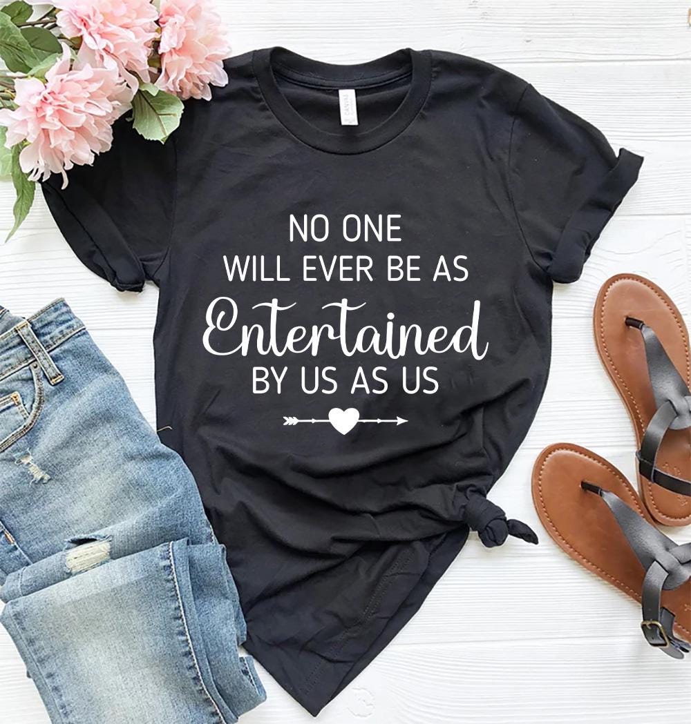 No One Will Ever Be as Entertained by Us as Us Shirt, Best Friend Shirt ...