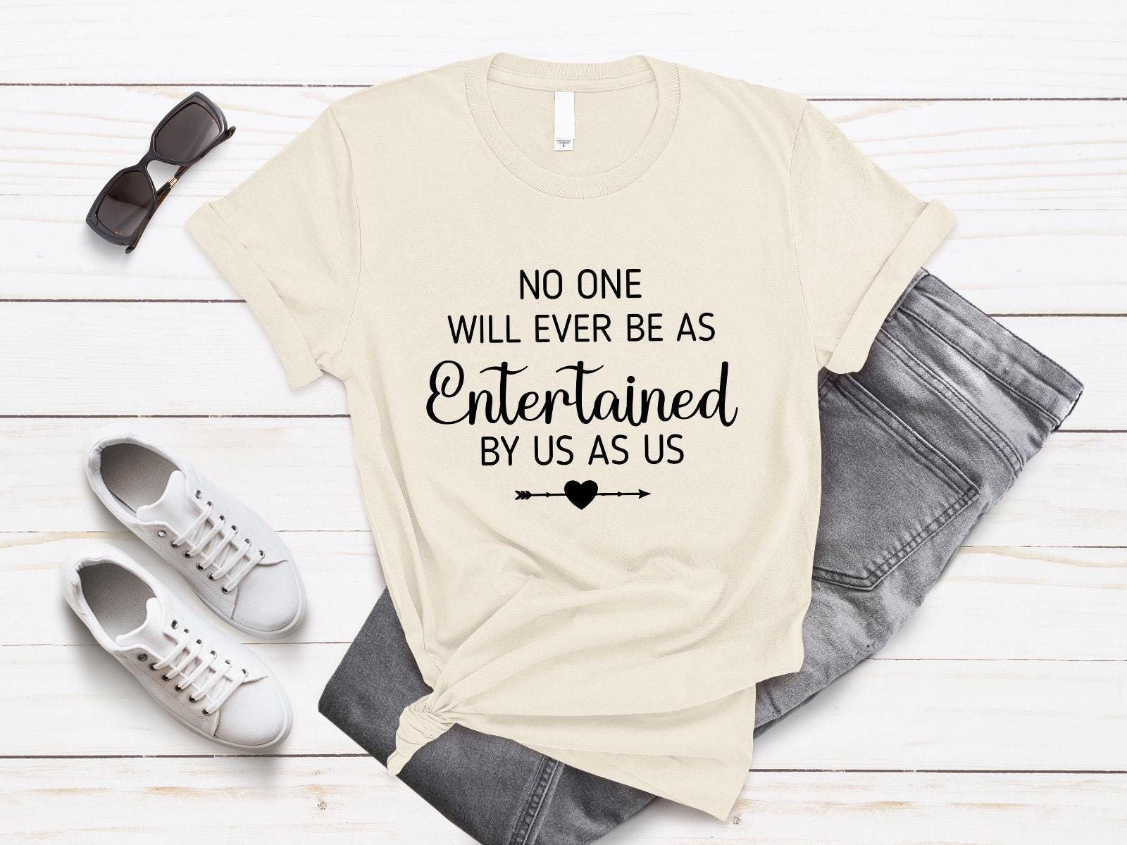 No One Will Ever Be as Entertained by Us as Us Shirt, Best Friend Shirt ...