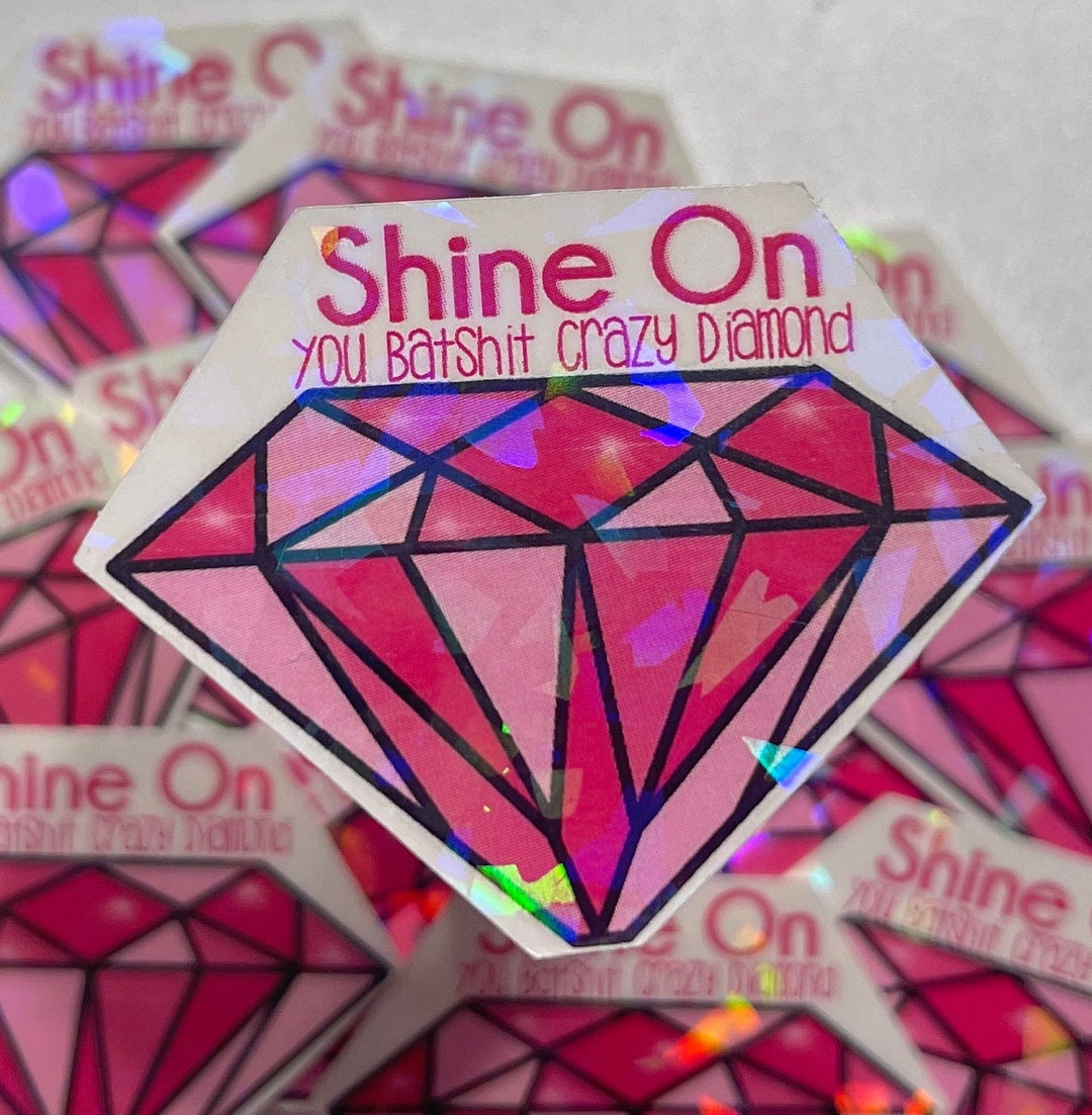 Batshit Crazy Sticker shine on You Batshit Crazy Diamond 2 Inches Wide ...