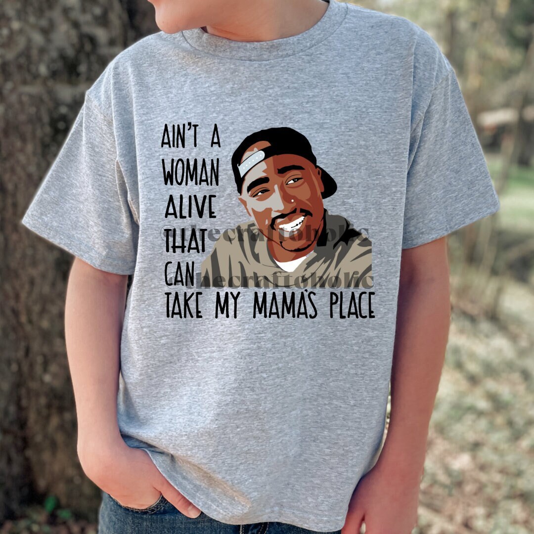 Tupac Rap Dear Mama Kids Shirt Ain't a Woman Alive That Could Take My ...
