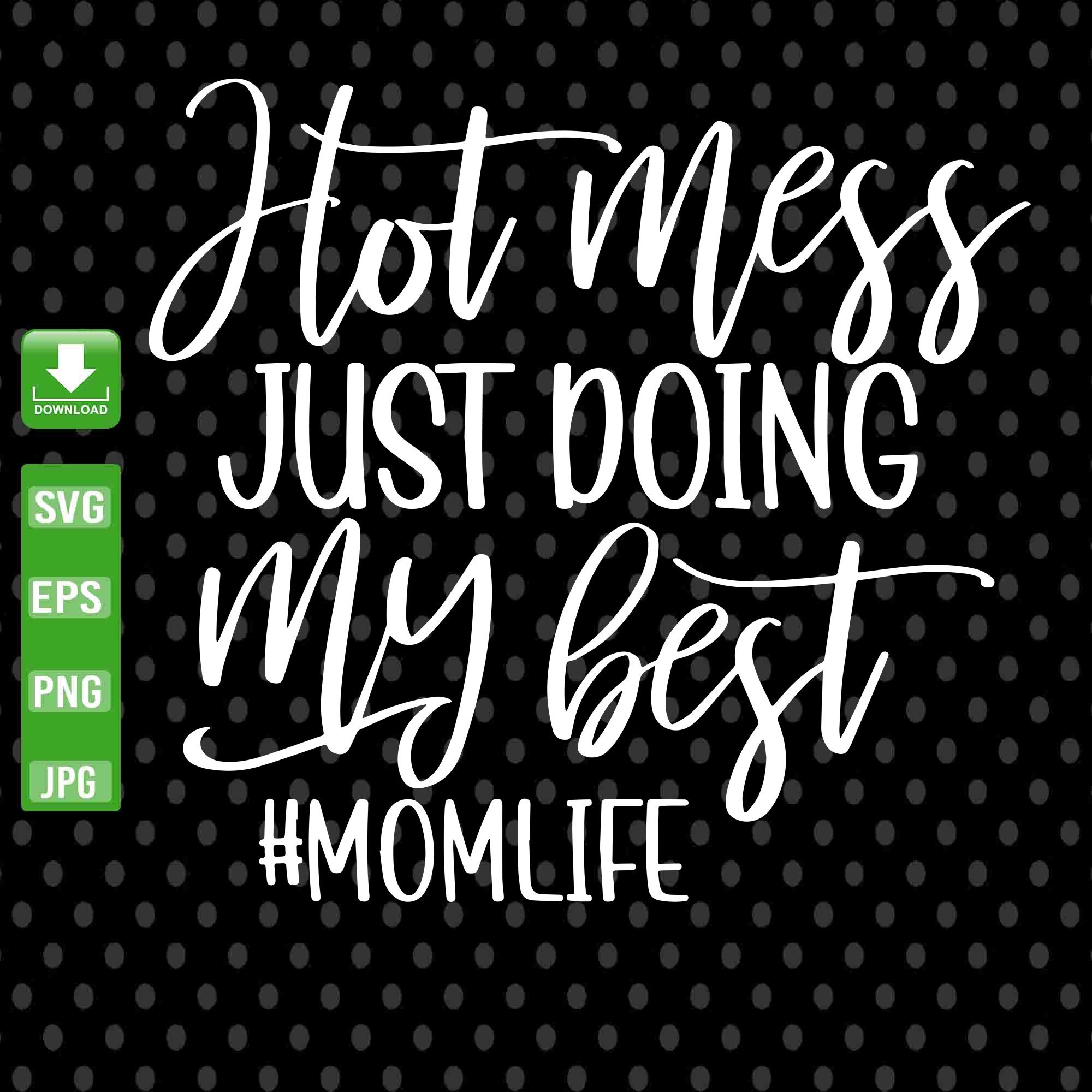 Hot Mess Just Doing My Best Svg Mom Life Svg Mother Quote Etsy