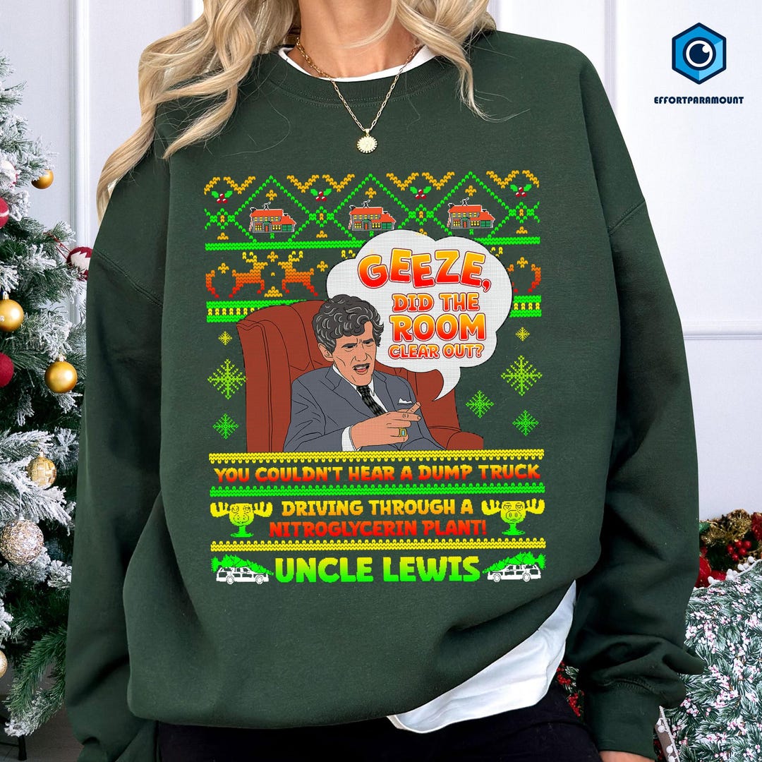 Geeze, Did the Room Clear Out? Uncle Lewis Ugly Christmas Shirt ...