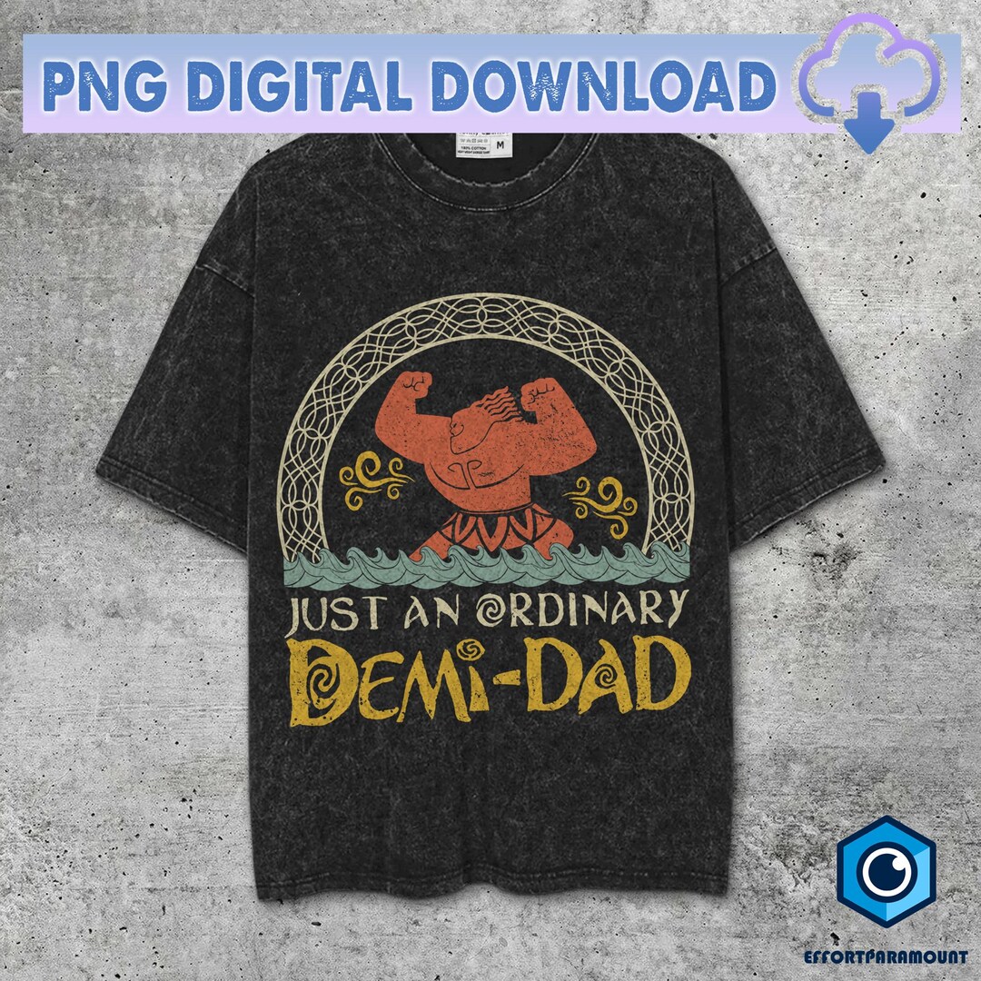 Demi Dad Png, Just an Ordinary Demi Dad, Maui Png, Moana Maui, Father's ...