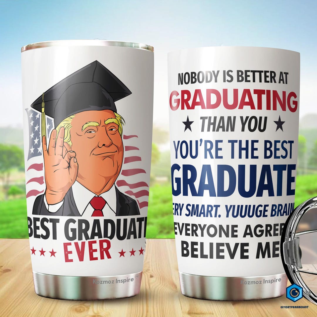 Trump Graduation Tumbler, Best Graduate Ever Trump Gift, Funny Trump ...