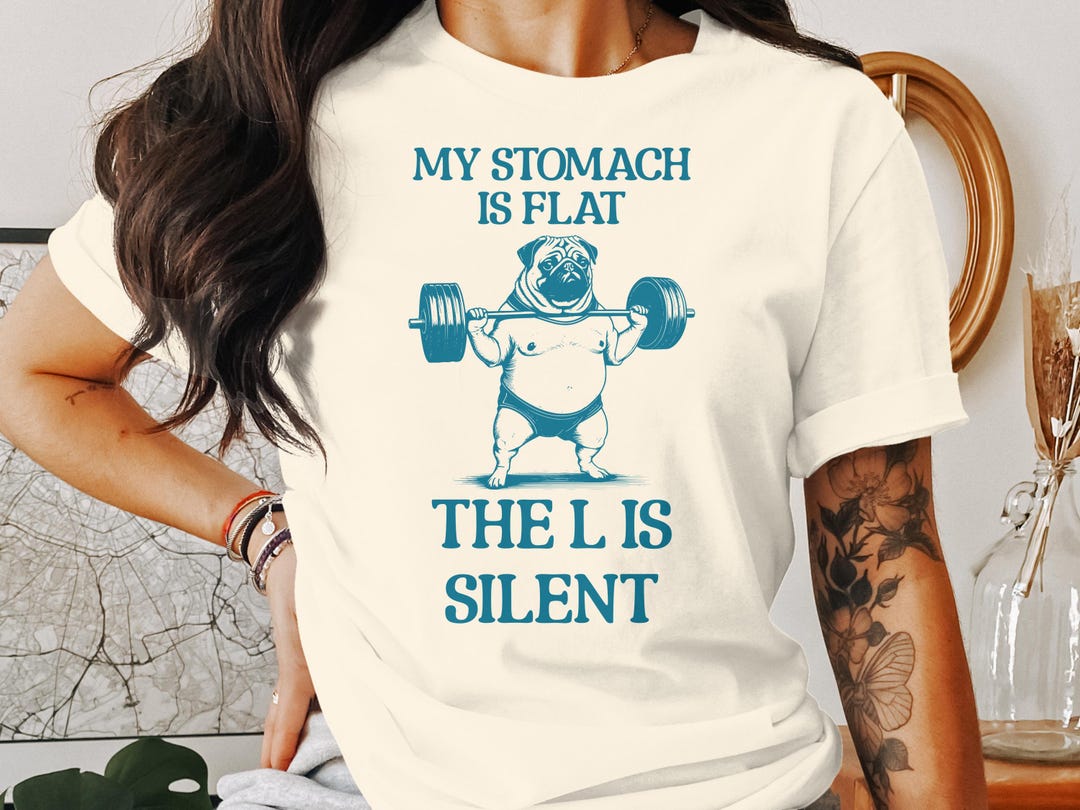 Funny Pug Weightlifting Shirt: "my Stomach is Flat" Graphic Tee - Etsy