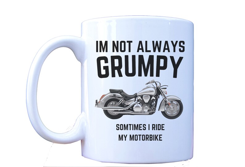 Motorbike Gift, I'm Not Always Grumpy Funny Bikers Mug. Funny Motorbike ...