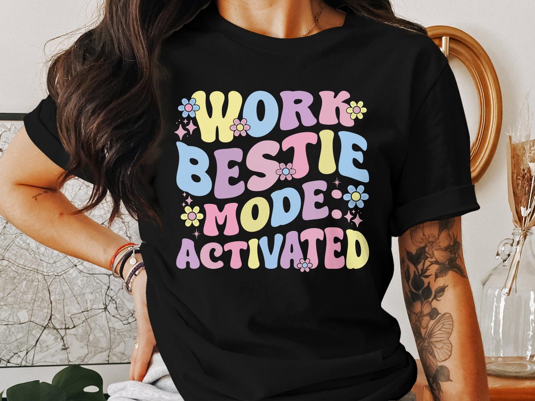 Work Bestie Mode Activated T-shirt, Sweatshirt, Hoodie, Cute Floral ...