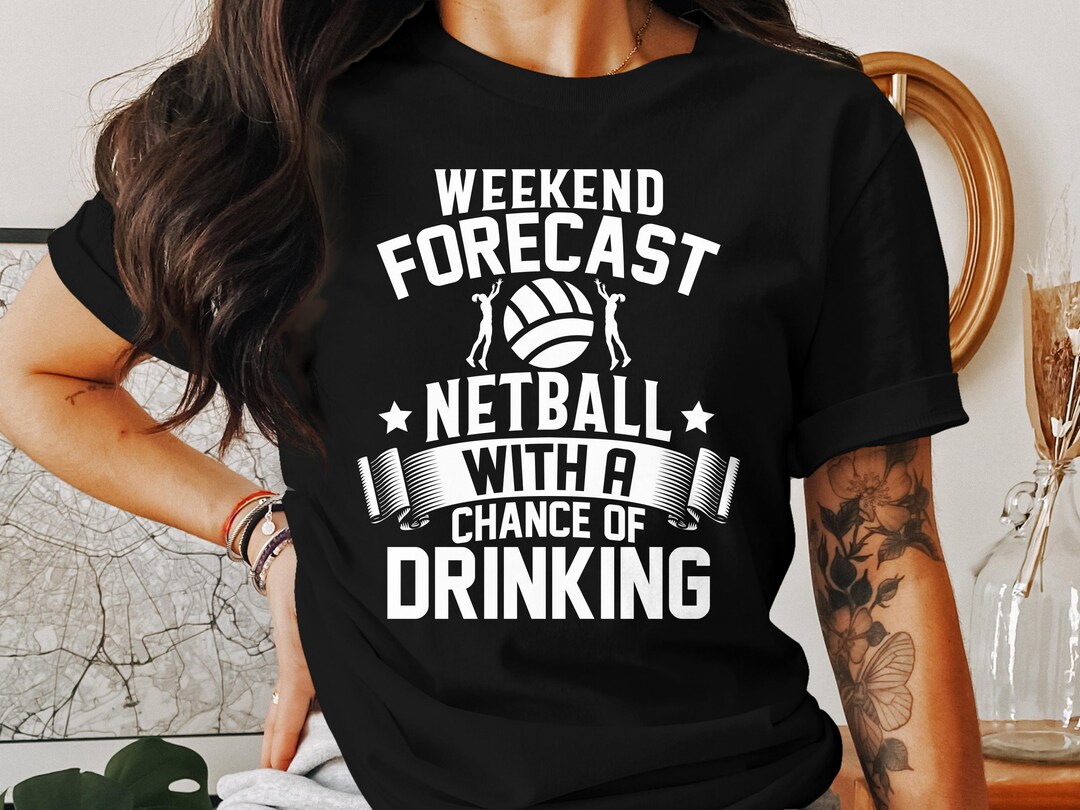 Funny Netball T-shirt: Weekend Forecast Drinking, Sports Tee - Etsy