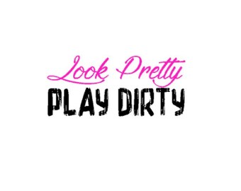 Look Pretty Play Dirty Svg | Etsy Canada