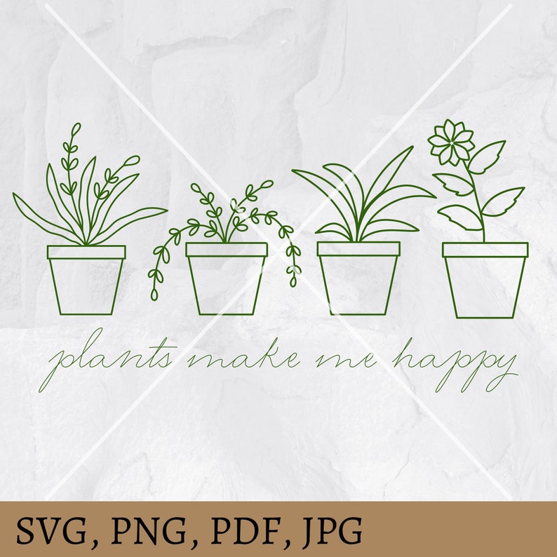 Plants Make Me Happy Downloadable File SVG, PNG, JPG | House Plant ...