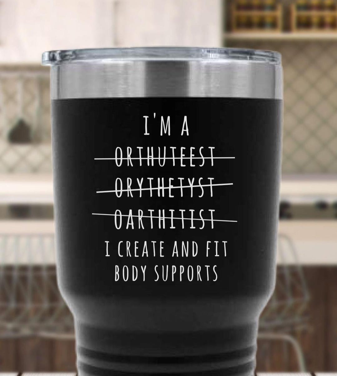 Orthotist Tumbler, Orthotist Gift, Medical Tumbler, Orthotic Humor ...