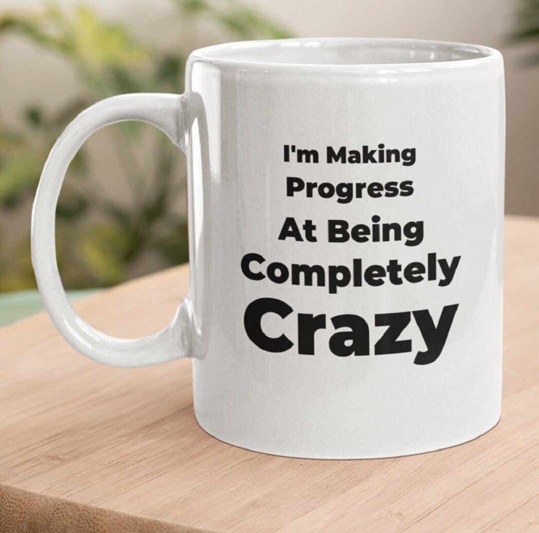 Funny Completely Crazy Coffee Mug, Crazy Lady, Crazy Man, Deranged ...