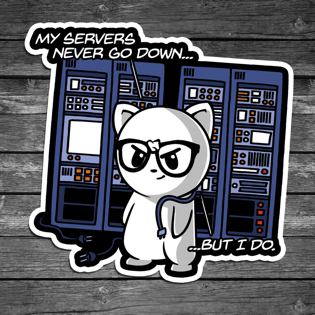 Sysadmin IT Tech Funny Rude Sticker - My Servers Never Go Down ...