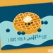 I Love You a Waffle Lot Postcard | Cute Waffles Note | Snail Mail Card ...