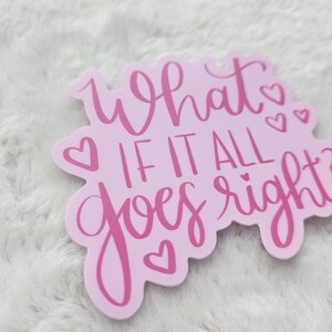 What If It All Goes Right Sticker, Positive Mindset Sticker ...