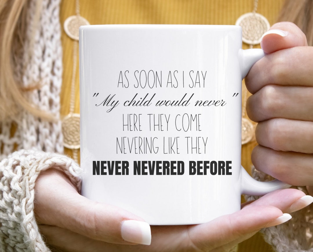 Funny Parent Coffee Mug: "my Child Would Never" - Etsy