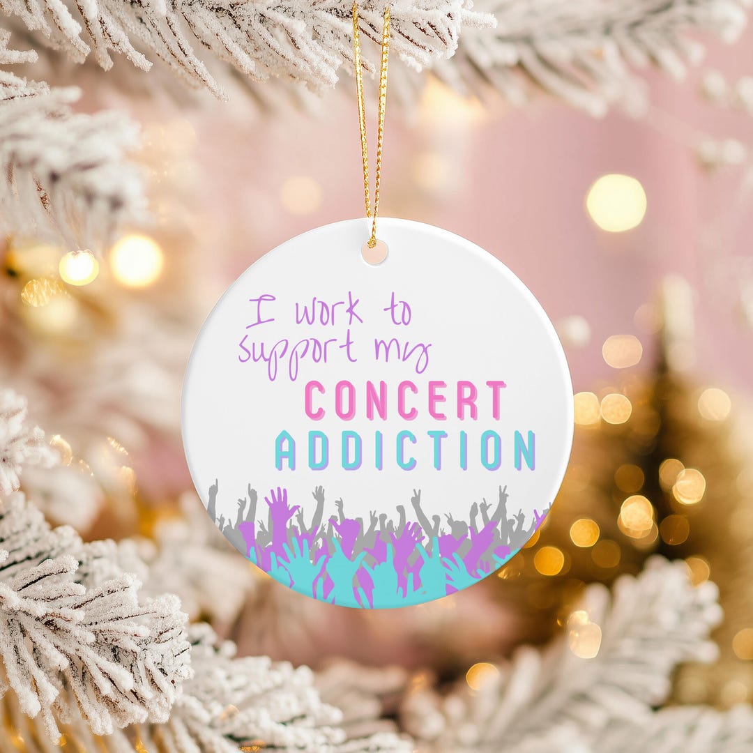 I Work to Support My Concert Addiction Ornament, Concert Ceramic ...