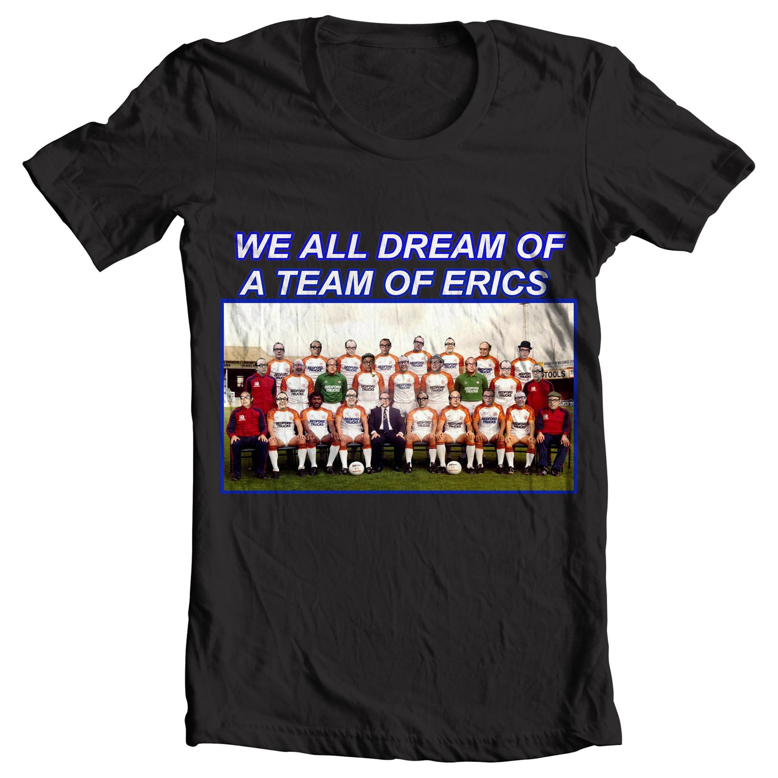 We All Dream of a Team of Erics T-shirt - Etsy UK