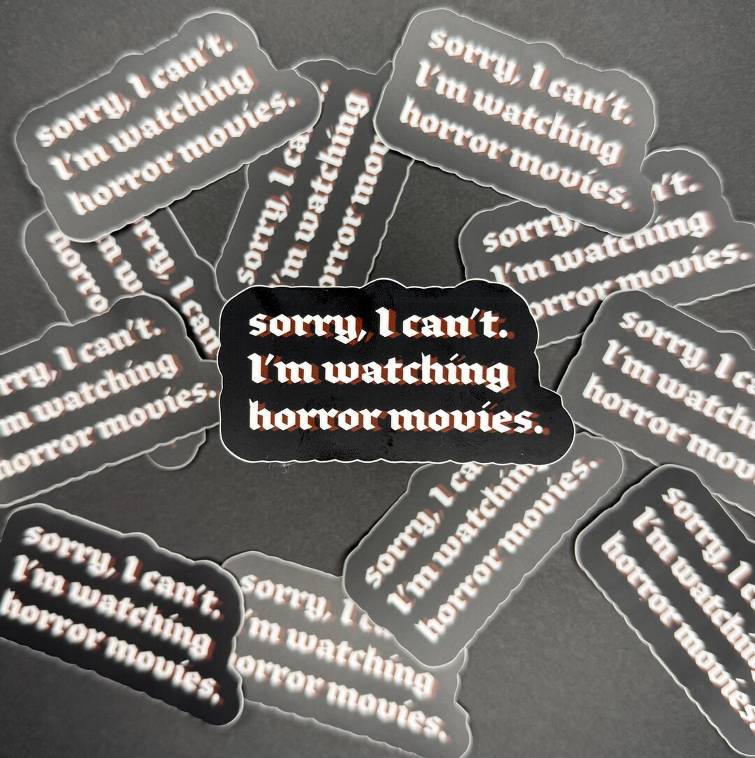 Sorry, I Can’t. I’m Watching Horror Movies Matte Vinyl Sticker 3in X 1 ...