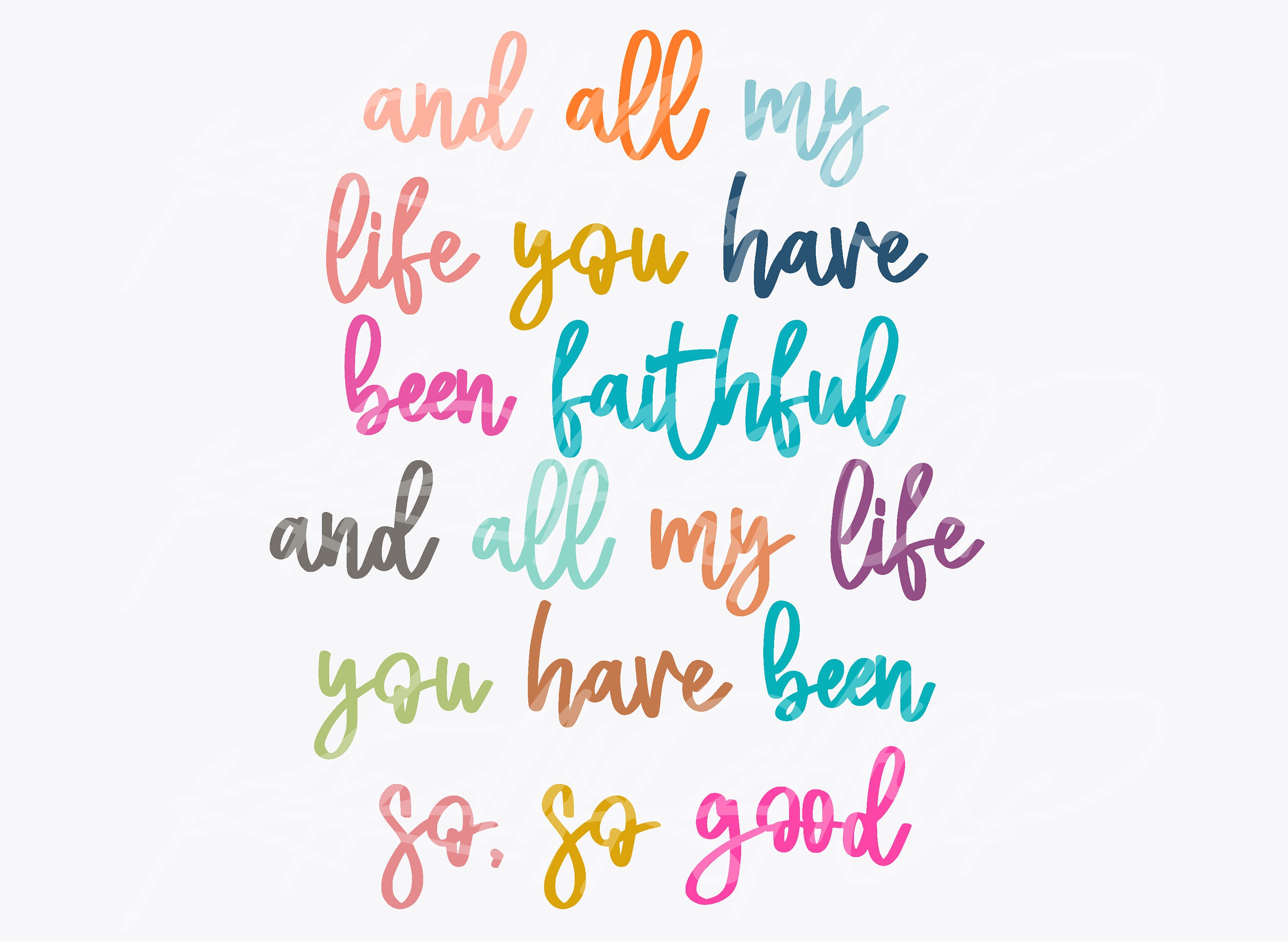 All My Life You Have Been Faithful Bright Color PNG, Goodness of God ...