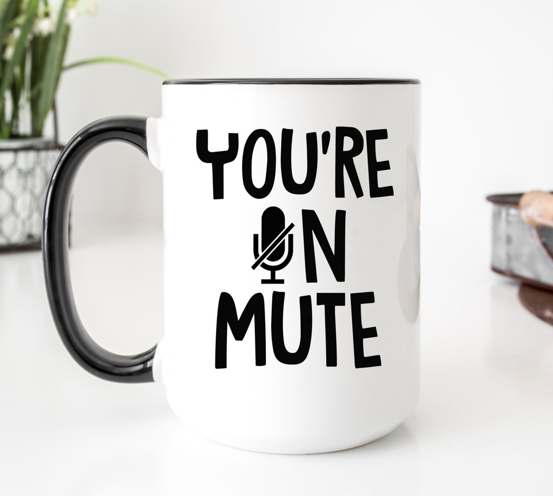 Youre on Mute Mug, Funny Business Mug, Funny Mug for Virtual Meetings ...