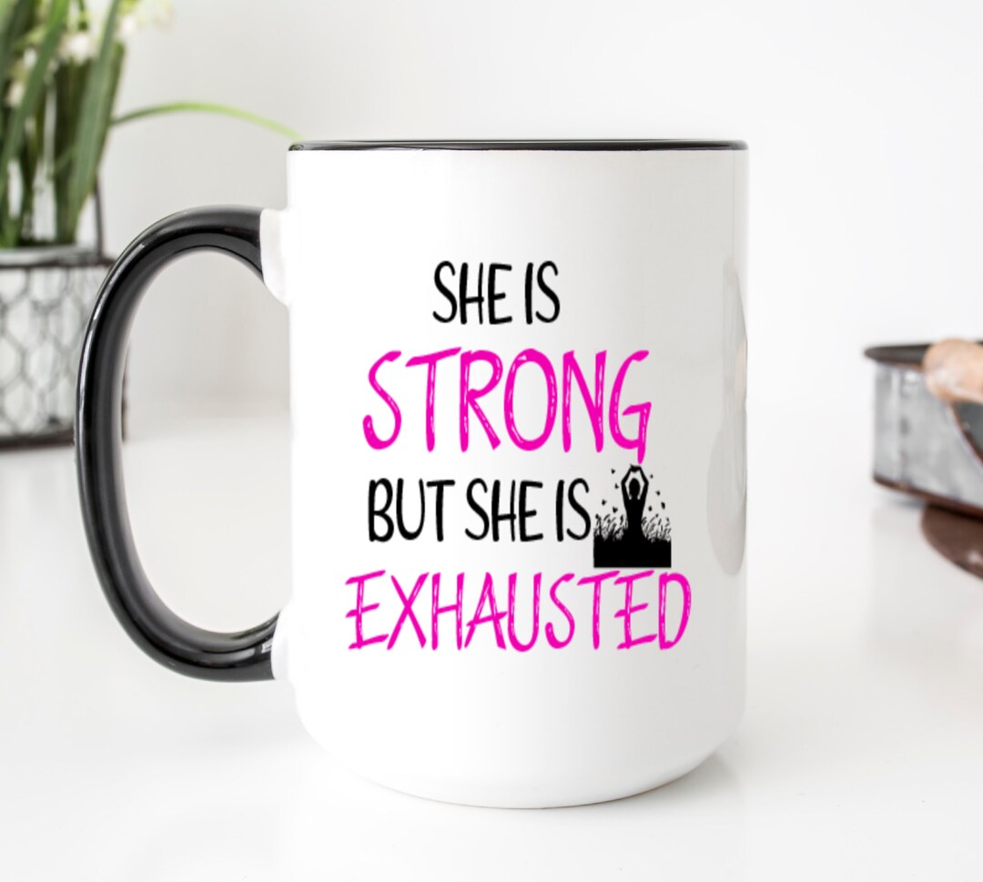She is Strong but She is Exhausted Mug for Mom Gift for Mom - Etsy