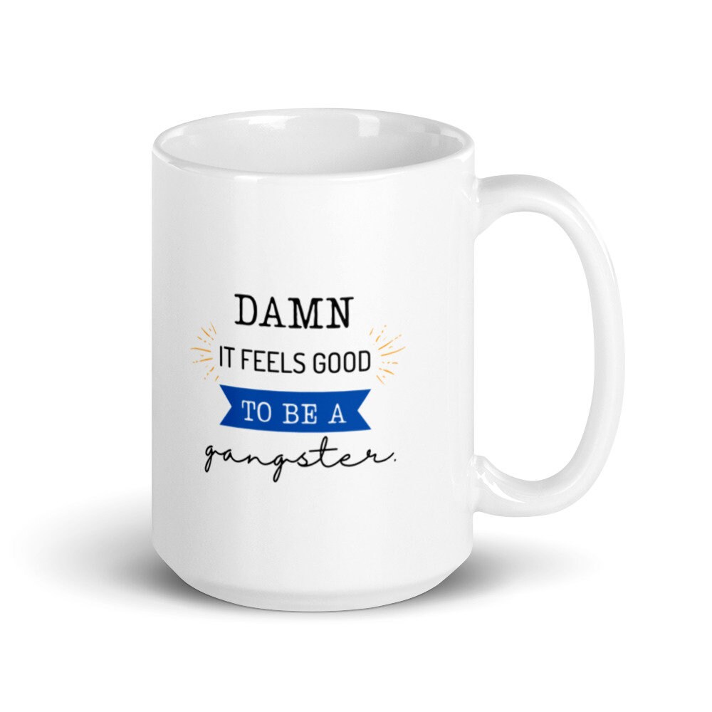 Coffee Mug Damn It Feels Good to Be a Gangster Funny Coffee - Etsy