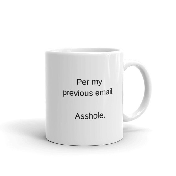 Per My Previous Email Mug Funny Mug Work Coffee Mug - Etsy