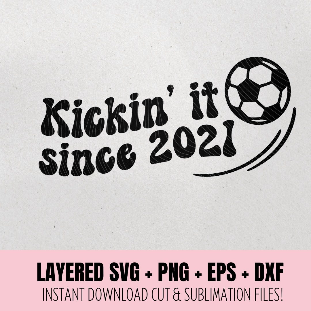 Kickin' It Since 2021 Soccer Mom SVG for Game Day - Unique Soccer Gifts ...