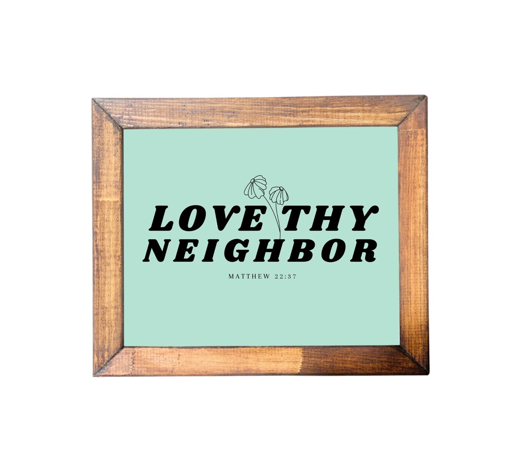Love Thy Neighbor | Matthew 22:37 | Digital Download Art Print - Etsy