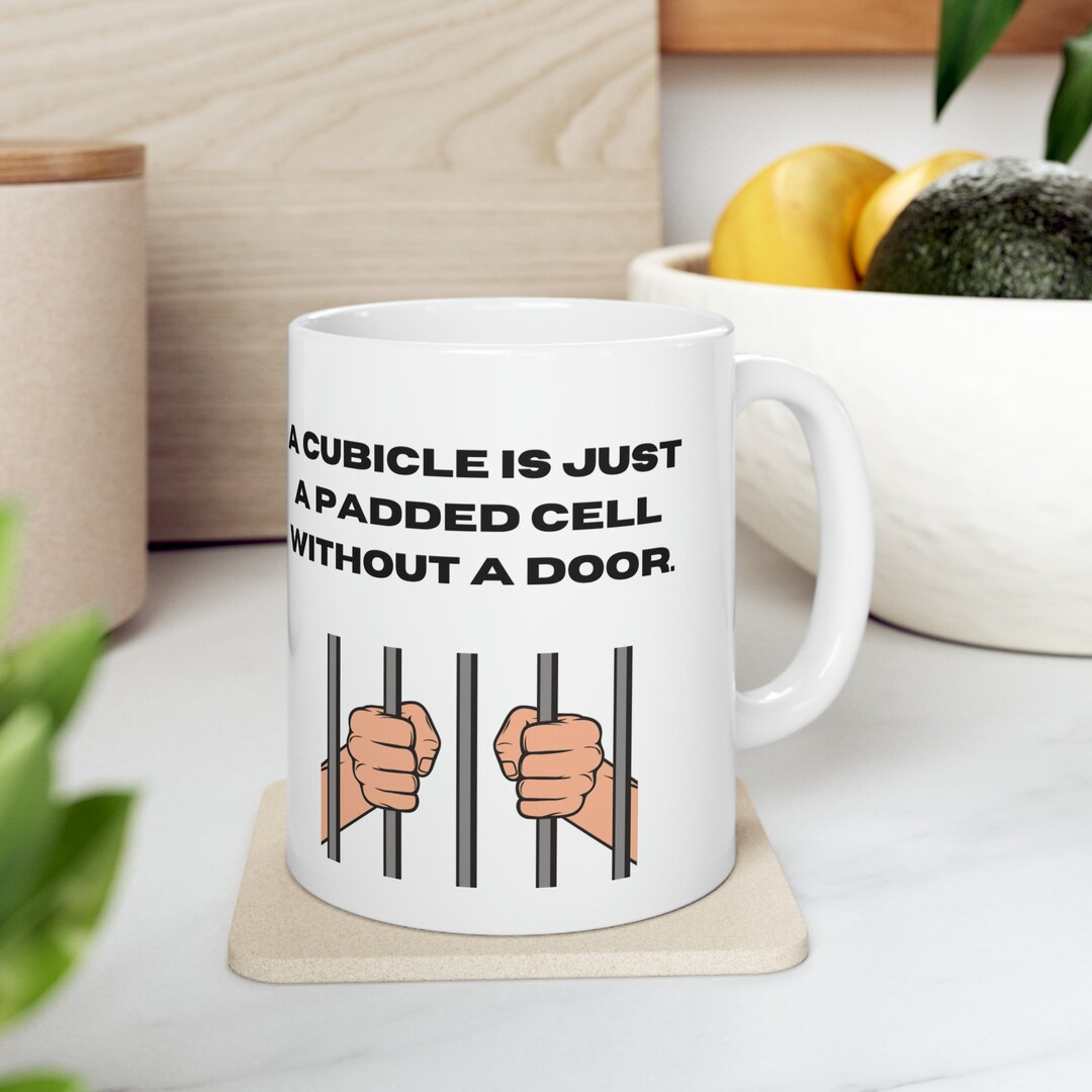 A Cubicle is Just a Padded Cell Without a Door, Sarcastic Coffee Mug ...