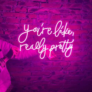 Custom Neon Sign You're Like Really Pretty Neon Signs Custom Wedding ...