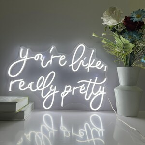 Custom Neon Sign You're Like Really Pretty Neon Signs Custom Wedding ...