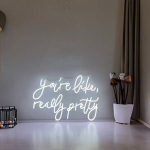 Custom Neon Sign You're Like Really Pretty Neon Signs Custom Wedding ...