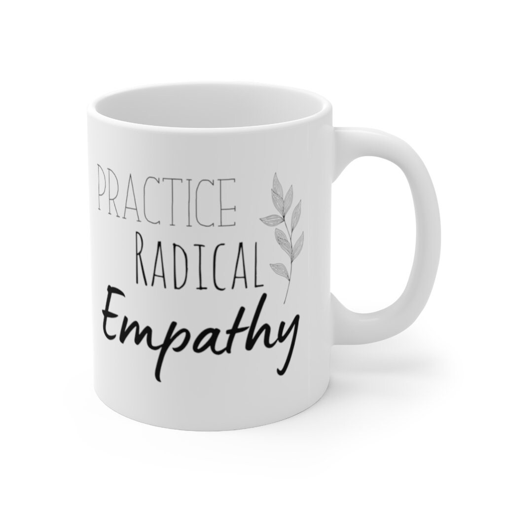Empathy Mug Practice Radical Empathy Coffee Gift Empath | Etsy