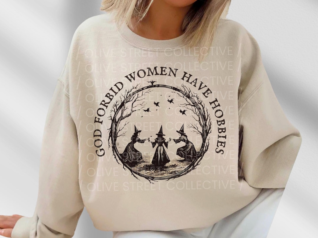 God Forbid Women Have Hobbies Crewneck Sweatshirt, Vintage Witch ...