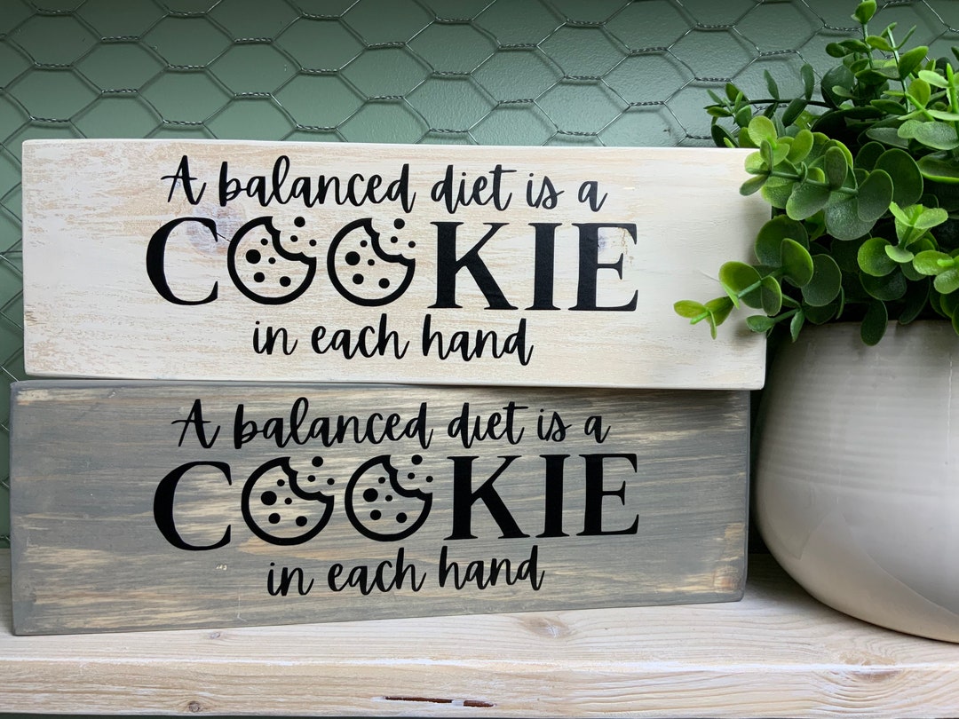 A Balanced Diet is a Cookie in Each Hand Decorative Sign - Etsy