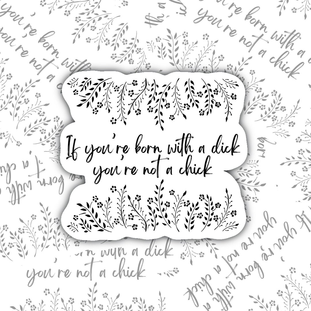 If You re Born With A Dik You re Not A Chick Sticker Decal Perfect For If You re Born With A Dik You re Not A Chick Sticker Decal Perfect For