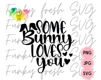 Some Bunny Loves You SVG & PNG Digital Download - Etsy