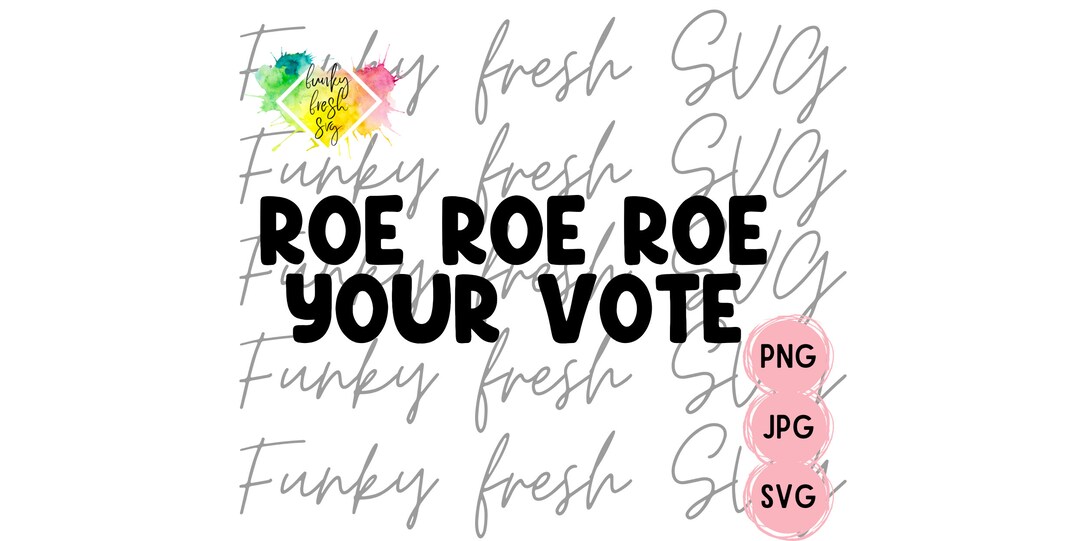 Roe Roe Roe Your Vote SVG/PNG/JPG | Political | Free Commercial Use ...