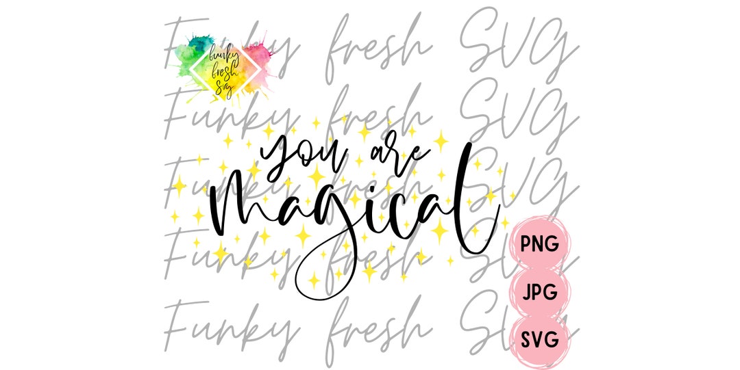 You Are Magical SVG/PNG/JPG | Free Commercial Use | Digital Cut File ...