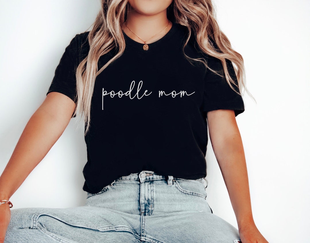Poodle Mom Shirt Poodle Lover Gift Cute Poodle Shirt Poodle Mama Shirt ...