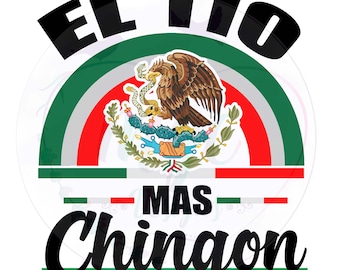 El Tio Mas Chingon PNG Mexican Flag Tio Mexicano Uncle Digital Download - Etsy
