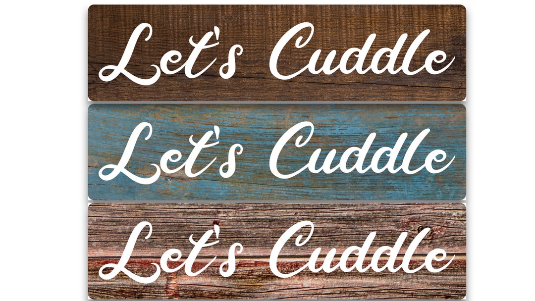 Let's Cuddle Sign - Backgrounds - Rust, Barn Wood, White Crackle, Grey ...