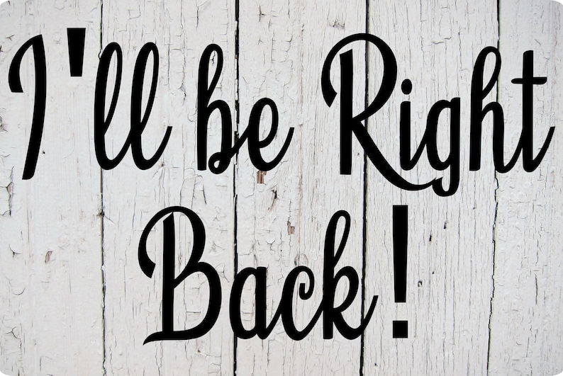 I'll Be Right Back Metal Sign - Faux Barn Wood, Grey, or Crackle Finish ...