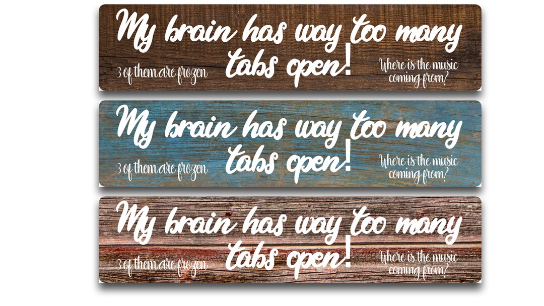 My Brain Has Way Too Many Tabs Open- Choose From 6 Wood Look Background ...
